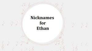 100 Nicknames for Ethan - Cute, Unique & Funny Short Names