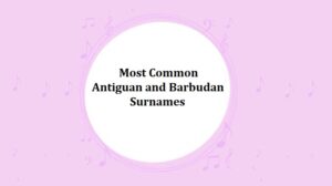 50 Antiguan and Barbudan Last Names or Surnames with Meanings