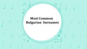 Bulgarian Surnames 1000+ Most Common Last Names in Bulgaria