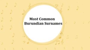 Burundian Surnames 50+ Most Common Last Names in Burundi