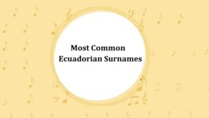 Ecuadorian Surnames 1000+ Most Common Last Names in Ecuador