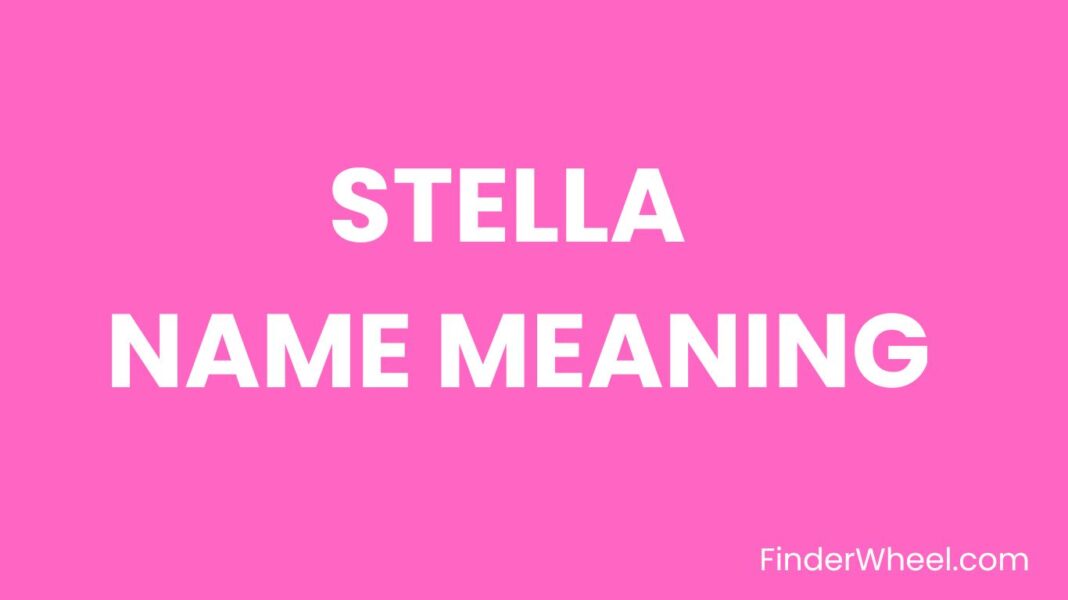 Stella Name Meaning, Origin, Popularity and Nicknames