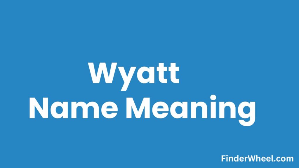 Wyatt Name Meaning, Origin, Popularity and Nicknames