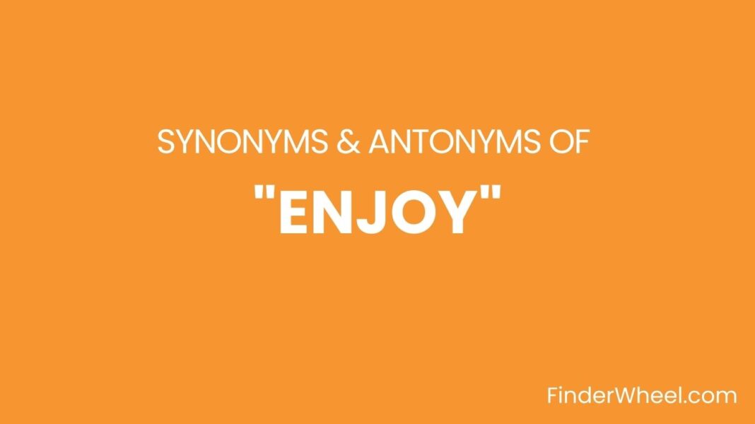 Enjoy Synonyms 100 Synonyms Antonyms Of Enjoy enjoy-synonyms-100-synonyms-antonyms-of-enjoy