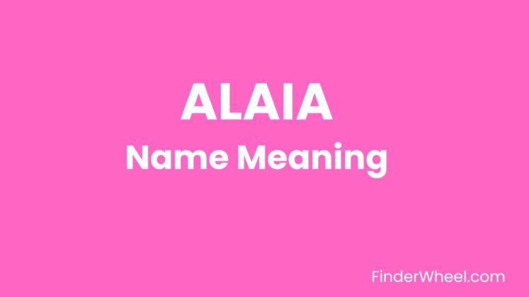 Alaia Name Meaning, Origin, Popularity and Nicknames