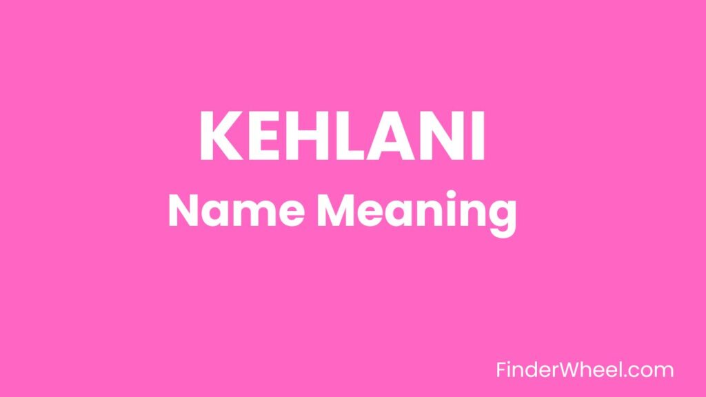 Kehlani Name Meaning, Origin, Popularity and Nicknames