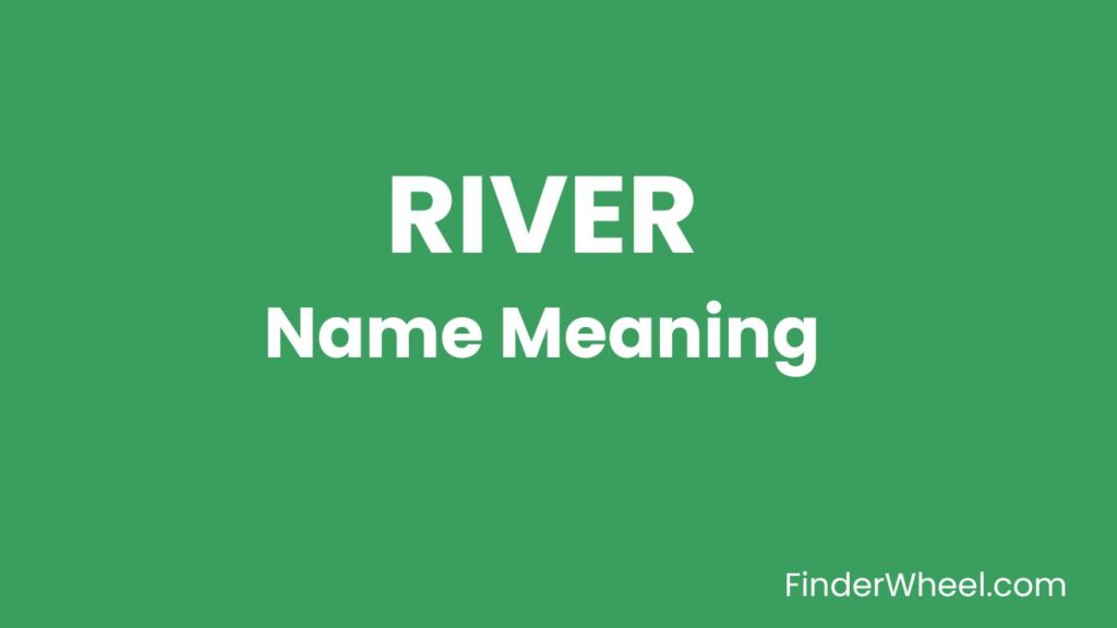 River Name Meaning, Origin, Popularity and Nicknames